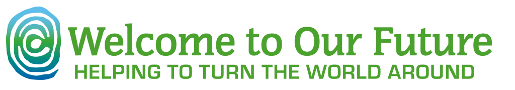 Home - Welcome To Our Future - Helping To Turn The World Around